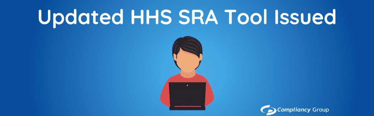 Updated HHS SRA Tool Issued - Compliancy Group